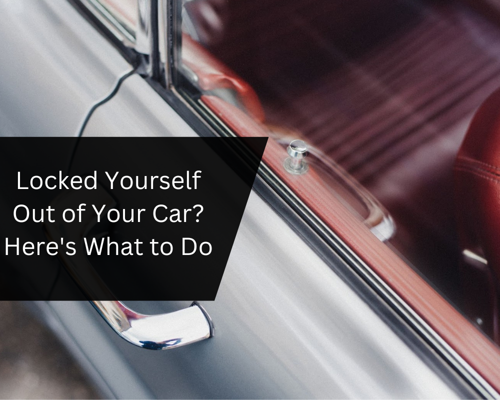 Locked Yourself Out of Your Car? Here's What to Do | Edgy Lifestyle