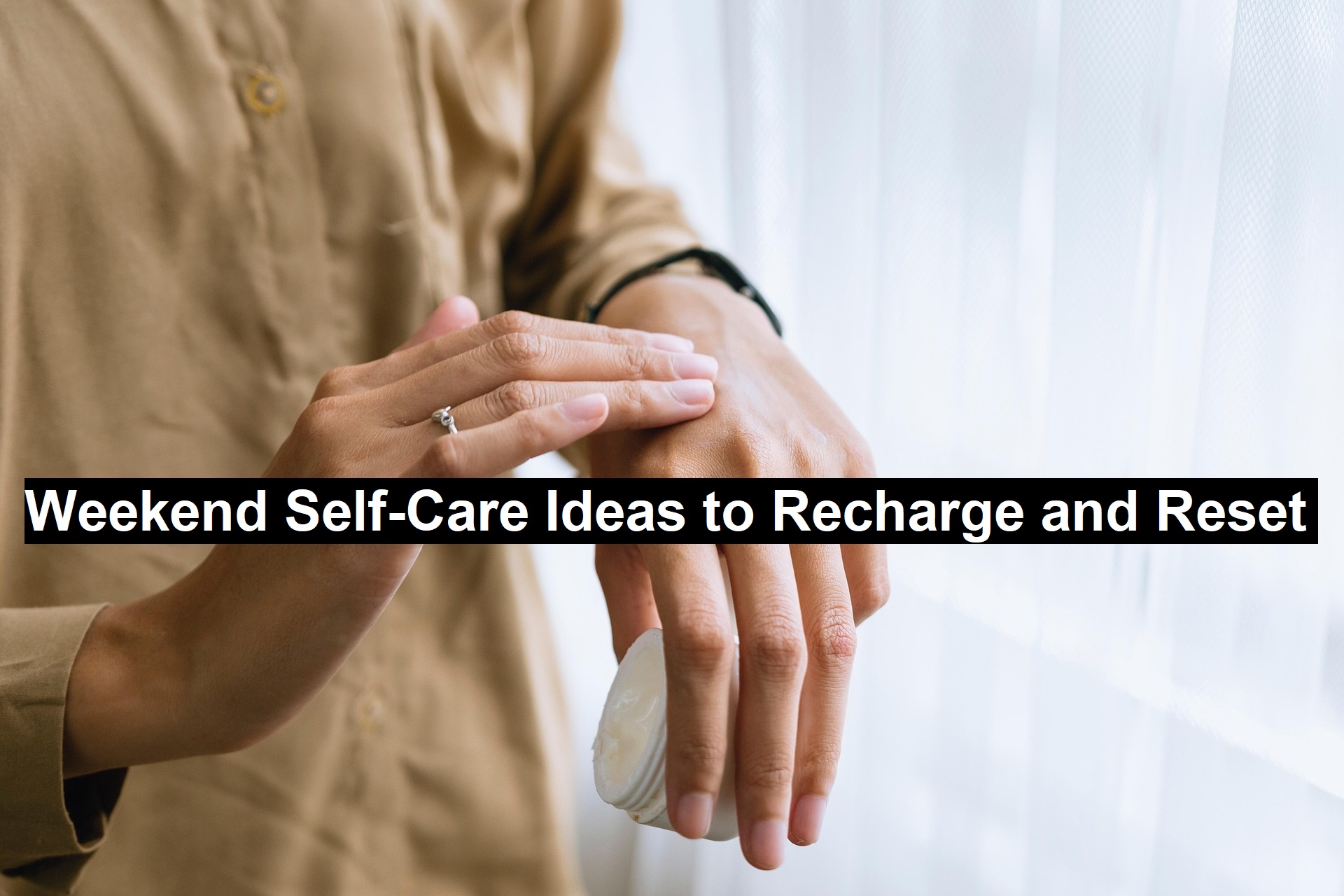 Weekend Self-Care Ideas to Recharge and Reset | Edgy Lifestyle